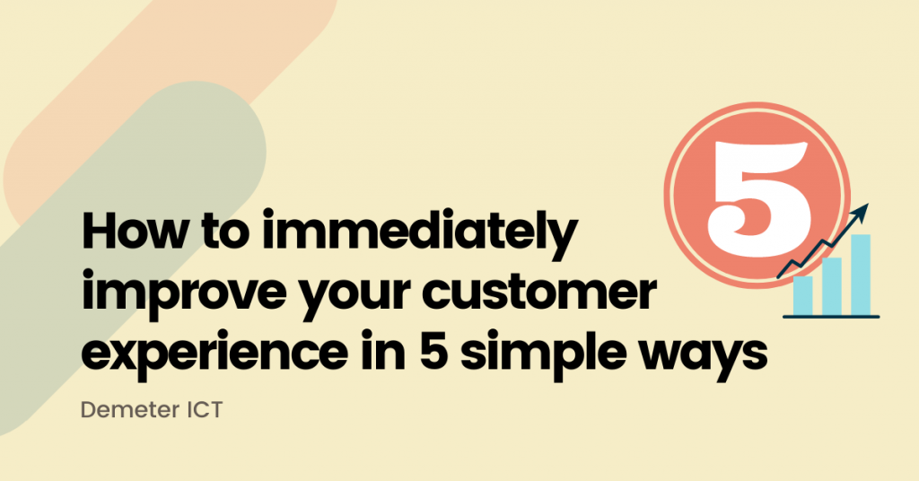 How to immediately improve your customer experience in 5 simple ways ...